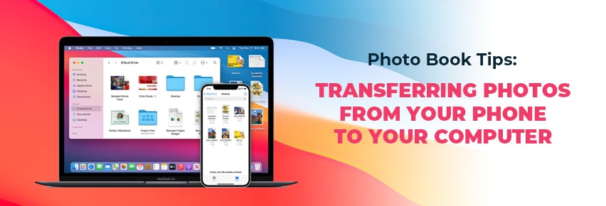 Photo Book Tips - Transferring Photos from your Phone to your Computer